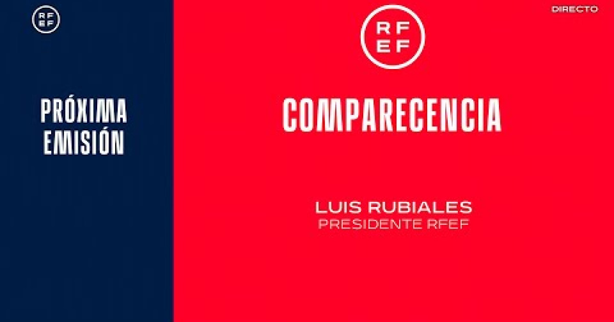 Directo | Comparecencia de Luis Rubiales, presidente de la RFEF